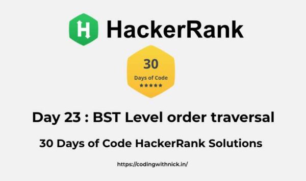 Hackerrank Day 23 Bst Level Order Traversal 30 Days Of Code Solution Coding With Nick